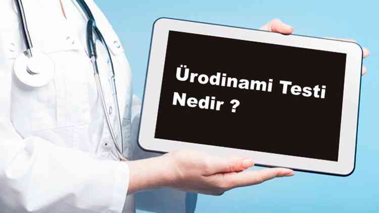 Ürodinami Nedir Ürodinami Testi Nasıl Yapılır Ne Kadar Sürer?